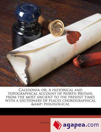 CALEDONIA; OR, A HISTORICAL AND TOPOGRAPHICAL ACCOUNT OF NORTH BRITAIN ...