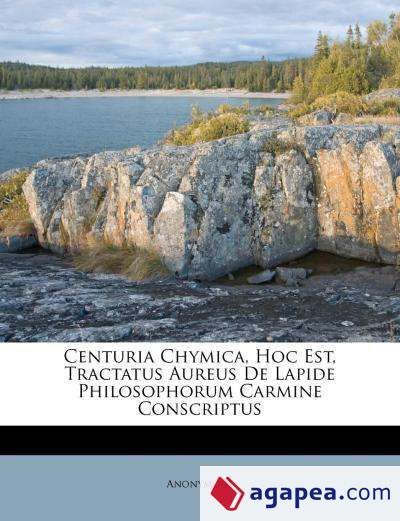 CENTURIA CHYMICA, HOC EST, TRACTATUS AUREUS DE LAPIDE PHILOSOPHORUM ...