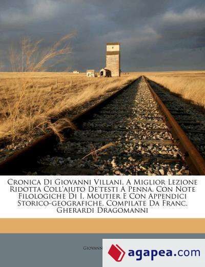 CRONICA DI GIOVANNI VILLANI, A MIGLIOR LEZIONE RIDOTTA COLL'AJUTO DE ...