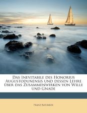 DAS INEVITABILE DES HONORIUS AUGUSTODUNENSIS UND DESSEN LEHRE UBER DAS ...