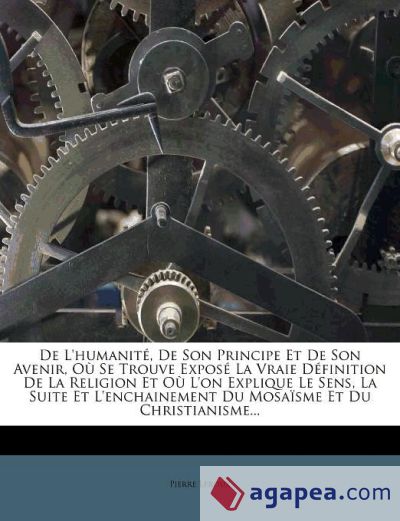 DE L'HUMANITE, DE SON PRINCIPE ET DE SON AVENIR, OU SE TROUVE EXPOSE LA ...