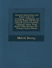 DECIMAL CLASSIFICATION AND RELATIV INDEX FOR ARRANGING, CATALOGING, AND ...