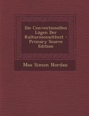 DIE CONVENTIONELLEN LUGEN DER KULTURMENSCHHEIT - PRIMARY SOURCE EDITION ...