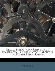E.D.C.A. BIBLIOTHECA UNIVERSALIS CONTRACTA ... CUJUS AUCTIO HABEBITUR ...