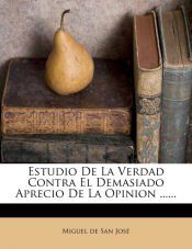 ESTUDIO DE LA VERDAD CONTRA EL DEMASIADO APRECIO DE LA OPINION - MIGUEL ...