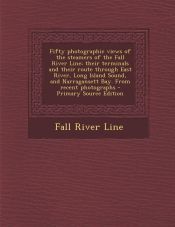 FIFTY PHOTOGRAPHIC VIEWS OF THE STEAMERS OF THE FALL RIVER LINE; THEIR ...