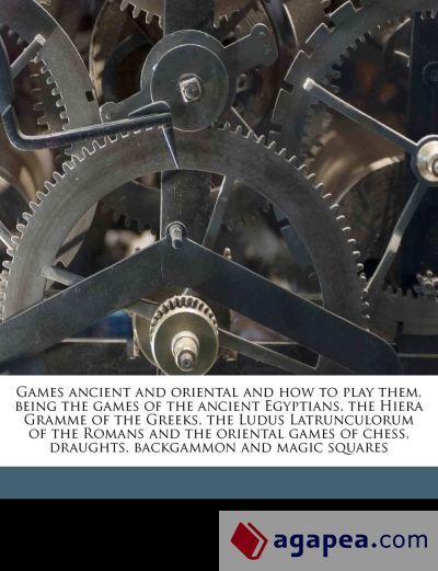 GAMES ANCIENT AND ORIENTAL AND HOW TO PLAY THEM, BEING THE GAMES OF THE ...