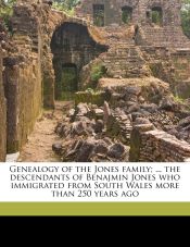 GENEALOGY OF THE JONES FAMILY; ... THE DESCENDANTS OF BENAJMIN JONES ...