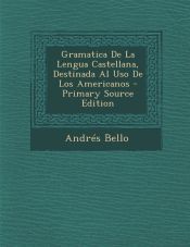 GRAMATICA DE LA LENGUA CASTELLANA, DESTINADA AL USO DE LOS AMERICANOS ...