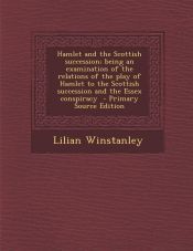 HAMLET AND THE SCOTTISH SUCCESSION; BEING AN EXAMINATION OF THE ...