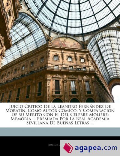 JUICIO CRITICO DE D. LEANDRO FERNANDEZ DE MORATIN, COMO AUTOR COMICO, Y ...