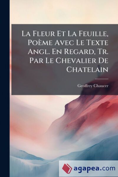 LA FLEUR ET LA FEUILLE, POEME AVEC LE TEXTE ANGL. EN REGARD, TR. PAR LE ...