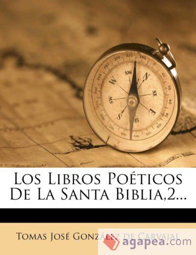 LOS LIBROS POETICOS DE LA SANTA BIBLIA,2 - TOMAS JOSE GONZALEZ DE ...