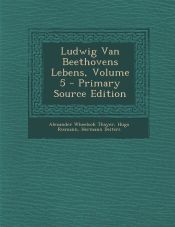 LUDWIG VAN BEETHOVENS LEBENS, VOLUME 5 - THAYER, ALEXANDER WHEELOCK ...