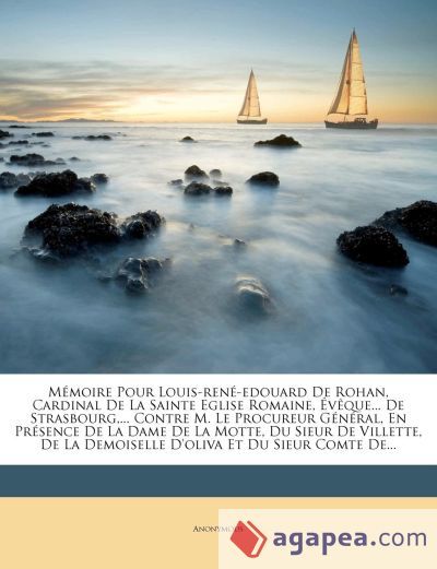 MA©MOIRE POUR LOUIS-RENA©-EDOUARD DE ROHAN, CARDINAL DE LA SAINTE ...