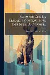 MA©MOIRE SUR LA MALADIE CONTAGIEUSE DES BAªTES A CORNES - JOHN ...