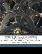 MANUAL OF ITALIAN RENAISSANCE SCULPTURE AS ILLUSTRATED IN THE ...
