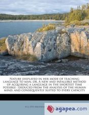NATURE DISPLAYED IN HER MODE OF TEACHING LANGUAGE TO MAN, OR, A NEW AND ...