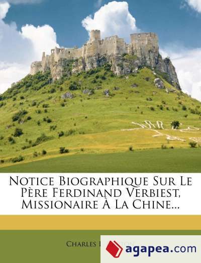 NOTICE BIOGRAPHIQUE SUR LE PA¨RE FERDINAND VERBIEST, MISSIONAIRE A LA ...