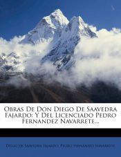 OBRAS DE DON DIEGO DE SAAVEDRA FAJARDO - PEDRO FERN?NDEZ NAVARRETE ...