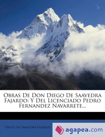 OBRAS DE DON DIEGO DE SAAVEDRA FAJARDO - PEDRO FERN?NDEZ NAVARRETE ...