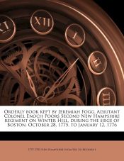 ORDERLY BOOK KEPT BY JEREMIAH FOGG. ADJUTANT COLONEL ENOCH POORS SECOND ...