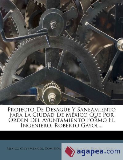 PROJECTO DE DESAGUE Y SANEAMIENTO PARA LA CIUDAD DE MEXICO QUE POR ...