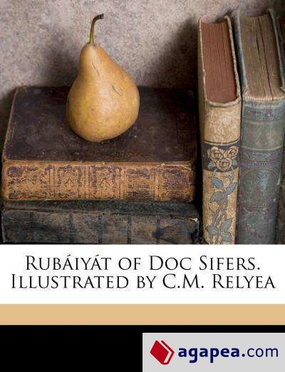 RUBAIYAT OF DOC SIFERS. ILLUSTRATED BY C.M. RELYEA - JAMES WHITCOMB ...