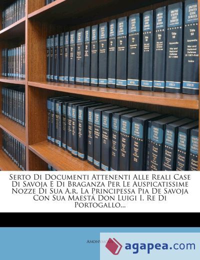 SERTO DI DOCUMENTI ATTENENTI ALLE REALI CASE DI SAVOJA E DI BRAGANZA ...