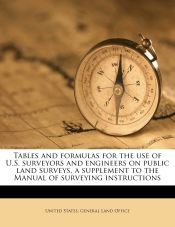 TABLES AND FORMULAS FOR THE USE OF U.S. SURVEYORS AND ENGINEERS ON ...