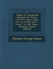 TABLES OF COMPOUND INTEREST FOR EVERY '1/4' PER CENT. FROM '1/4' TO 10 ...