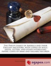 THE PHELPS FAMILY OF AMERICA AND THEIR ENGLISH ANCESTORS, WITH COPIES ...