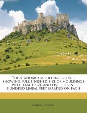 THE STANDARD MOULDING BOOK ... SHOWING FULL FINISHED SIZE OF MOULDINGS ...