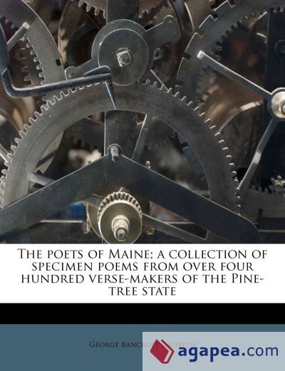 THE POETS OF MAINE; A COLLECTION OF SPECIMEN POEMS FROM OVER FOUR ...