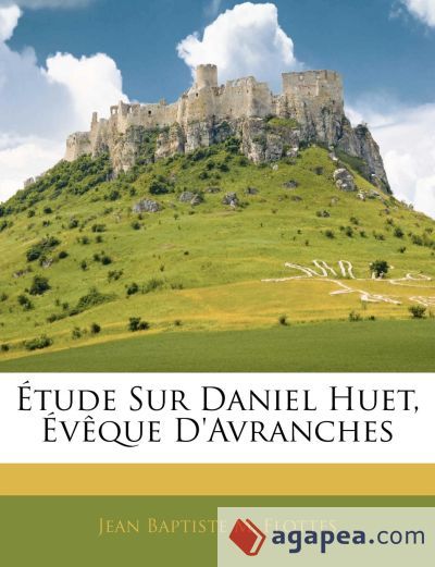 A TUDE SUR DANIEL HUET, A VAªQUE DA AVRANCHES - JEAN BAPTISTE M ...