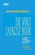 THE VOICE EXERCISE BOOK: A GUIDE TO HEALTHY AND EFFECTIVE VOICE USE ...