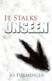 IT STALKS UNSEEN - JO FURMINGER - 9781780031804