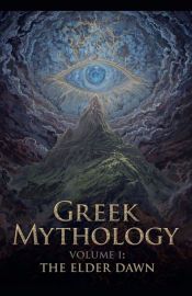 GREEK MYTHOLOGY VOLUME I - THE ELDER DAWN - 9798232564131