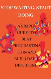 STOP WAITING, START DOING A SIMPLE GUIDE TO BEAT PROCRASTINATION AND ...