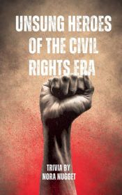 UNSUNG HEROES OF THE CIVIL RIGHTS ERA - 9798232193966