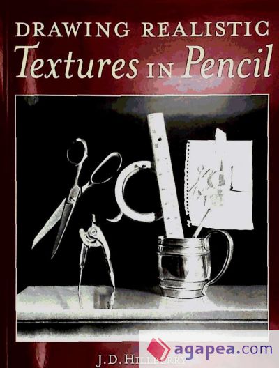 DRAWING REALISTIC TEXTURES IN PENCIL - J.D. HILLBERRY - 9780891348689