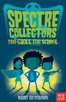 SPECTRE COLLECTORS: TOO GHOUL FOR SCHOOL - BARRY HUTCHISON - 9780857639608