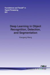 DEEP LEARNING IN OBJECT RECOGNITION, DETECTION, AND SEGMENTATION - XIAOGANG WANG - 9781680831160