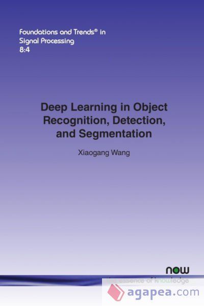 DEEP LEARNING IN OBJECT RECOGNITION, DETECTION, AND SEGMENTATION - XIAOGANG WANG - 9781680831160