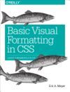 BASIC VISUAL FORMATTING IN CSS: LAYOUT FUNDAMENTALS IN CSS - ERIC A. MEYER - 9781491929964