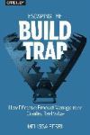 ESCAPING THE BUILD TRAP: HOW EFFECTIVE PRODUCT MANAGEMENT CREATES REAL ...