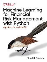 MACHINE LEARNING FOR FINANCIAL RISK MANAGEMENT WITH PYTHON: ALGORITHMS FOR MODELING RISK ...