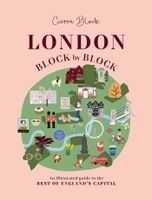 LONDON, BLOCK BY BLOCK: AN ILLUSTRATED GUIDE TO THE BEST OF ENGLAND'S ...