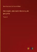 DICCIONARIO UNIVERSAL DE HISTORIA Y DE GEOGRAFIA: TOMO 4 - DON FRANCISCO DE PAULA MILLADO ...
