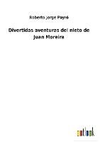 DIVERTIDAS AVENTURAS DEL NIETO DE JUAN MOREIRA - ROBERTO JORGE PAYRO ...